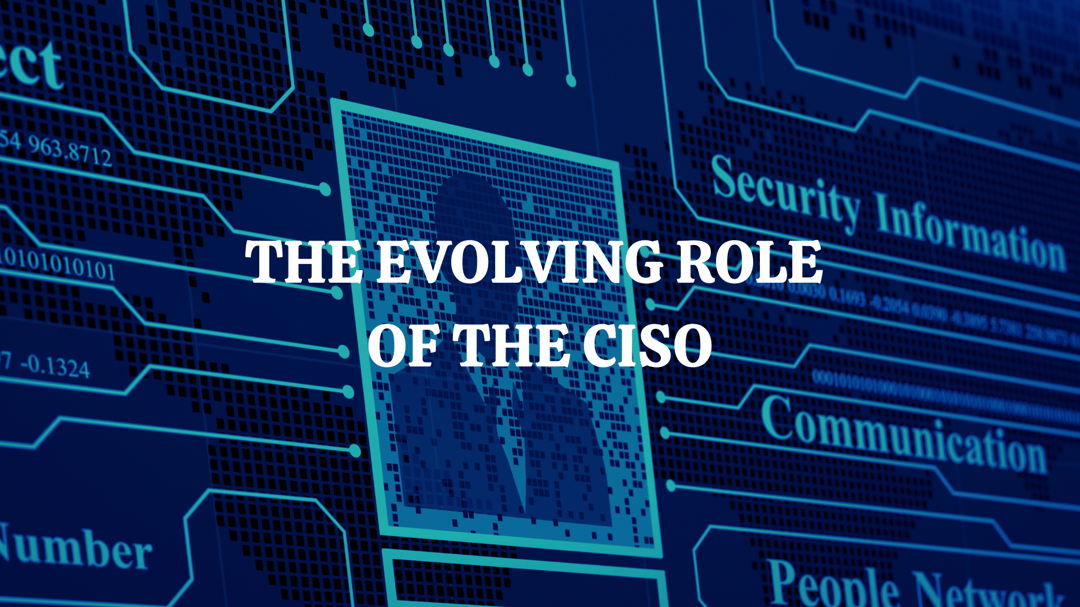 THE EVOLVING ROLE OF THE CISO